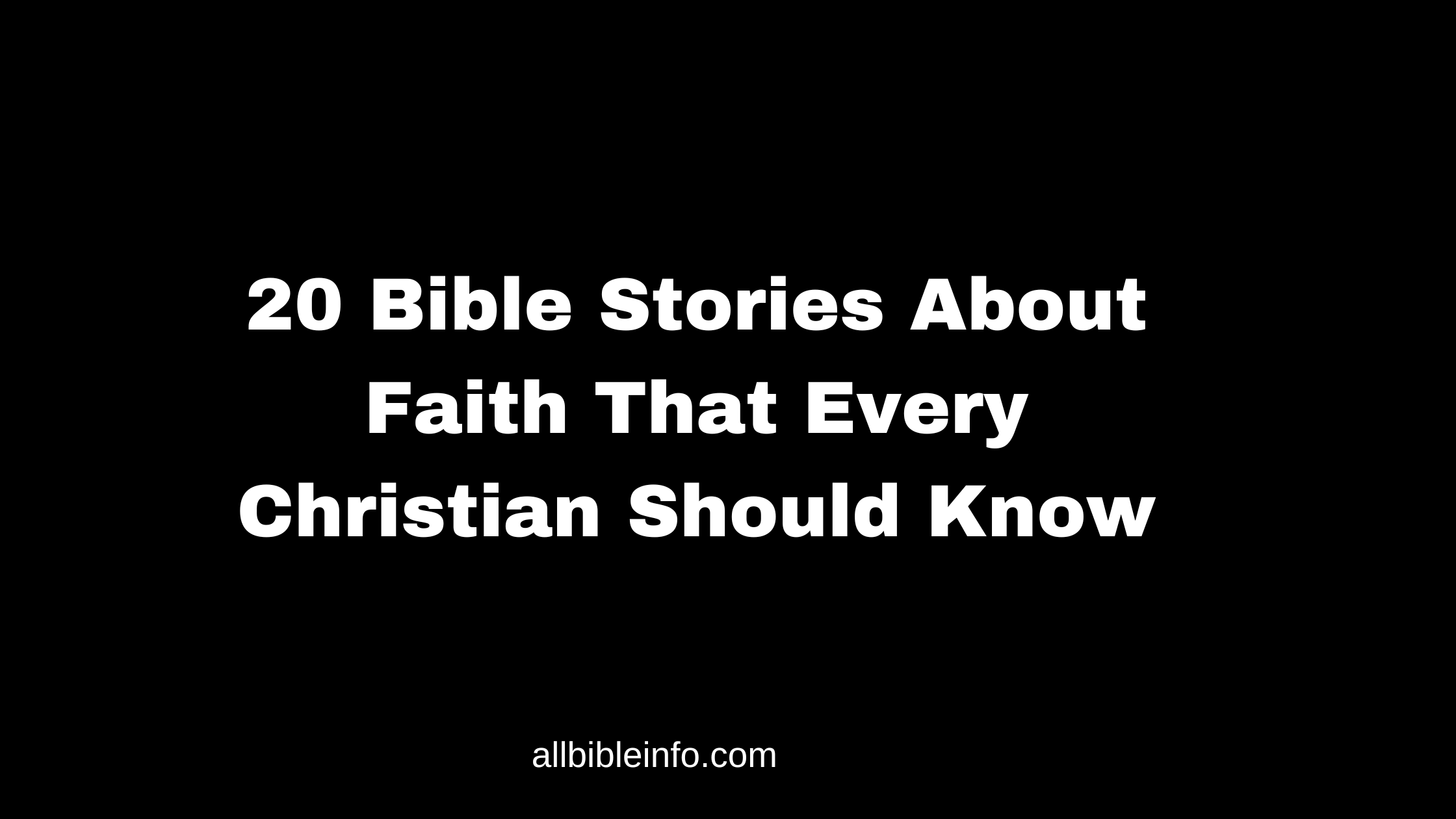 20 Bible Stories About Faith That Every Christian Should Know - All ...