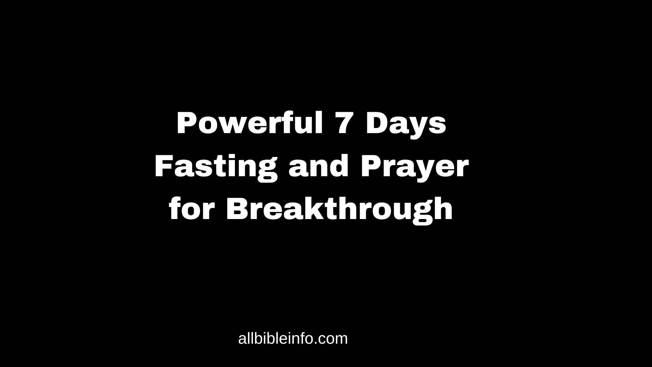 Powerful 7 Days Fasting and Prayer for Breakthrough - All Bible Info