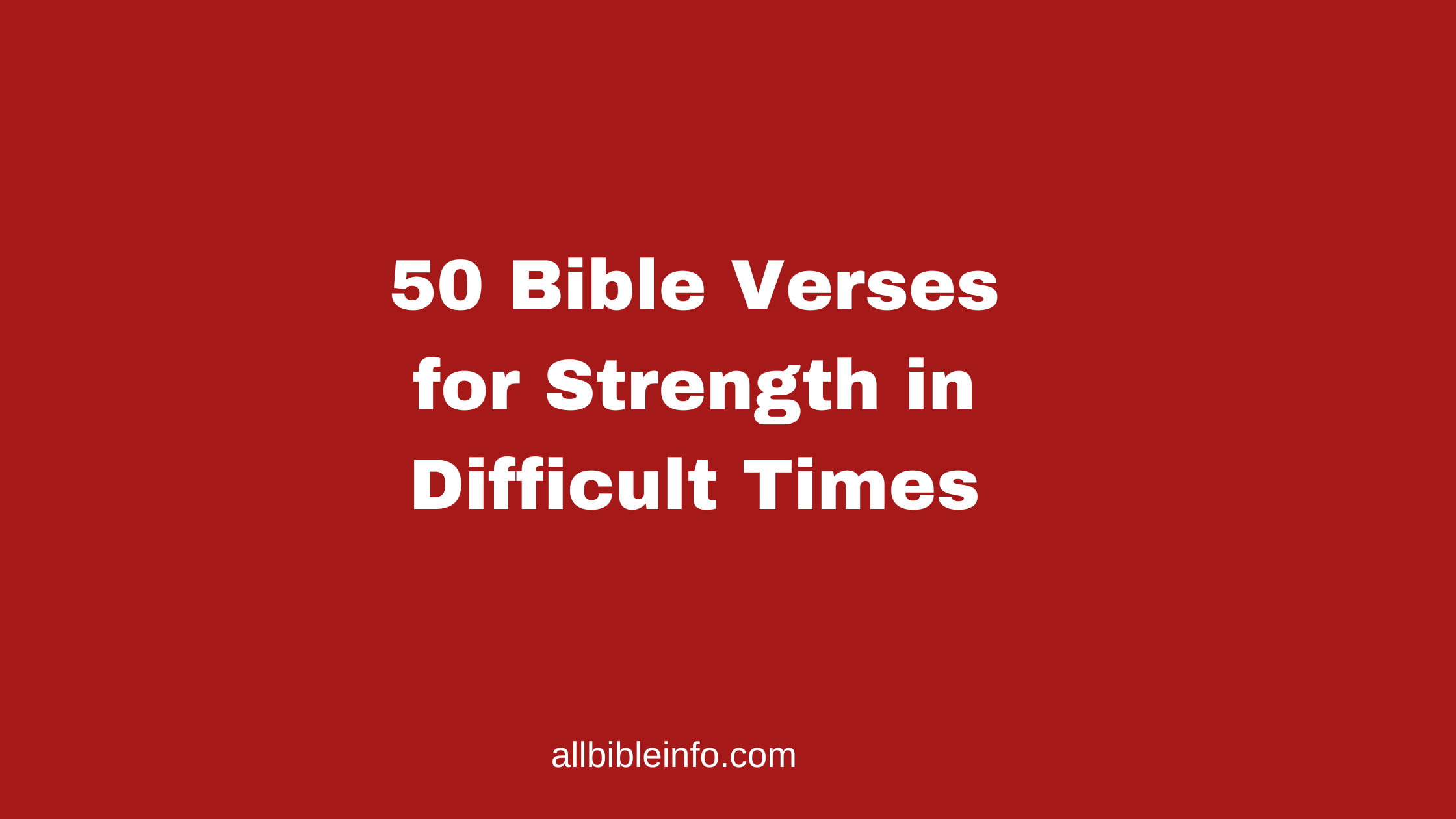 50 Bible Verses for Strength in Difficult Times - All Bible Info