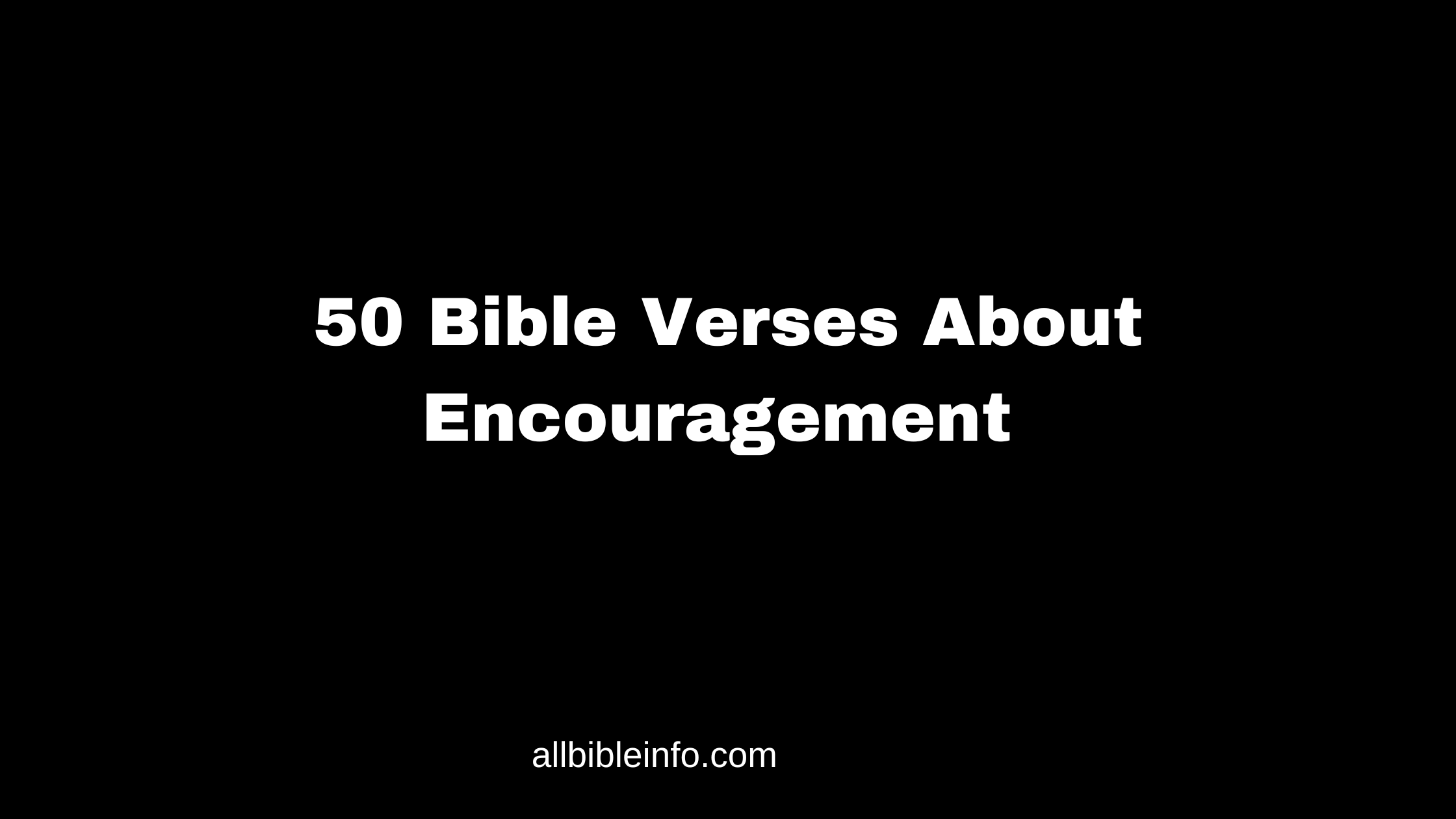 50 Bible Verses About Encouragement - All Bible Info