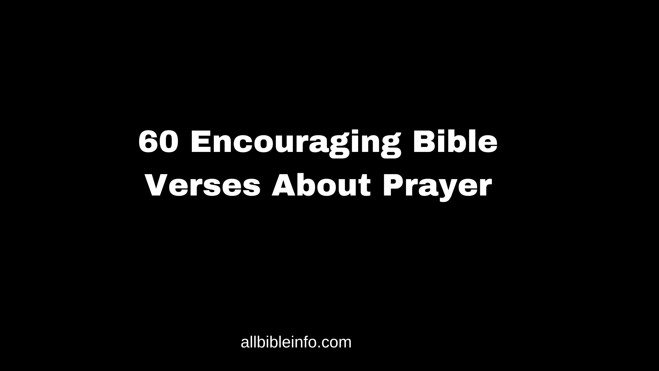 60 Encouraging Bible Verses About Prayer - All Bible Info