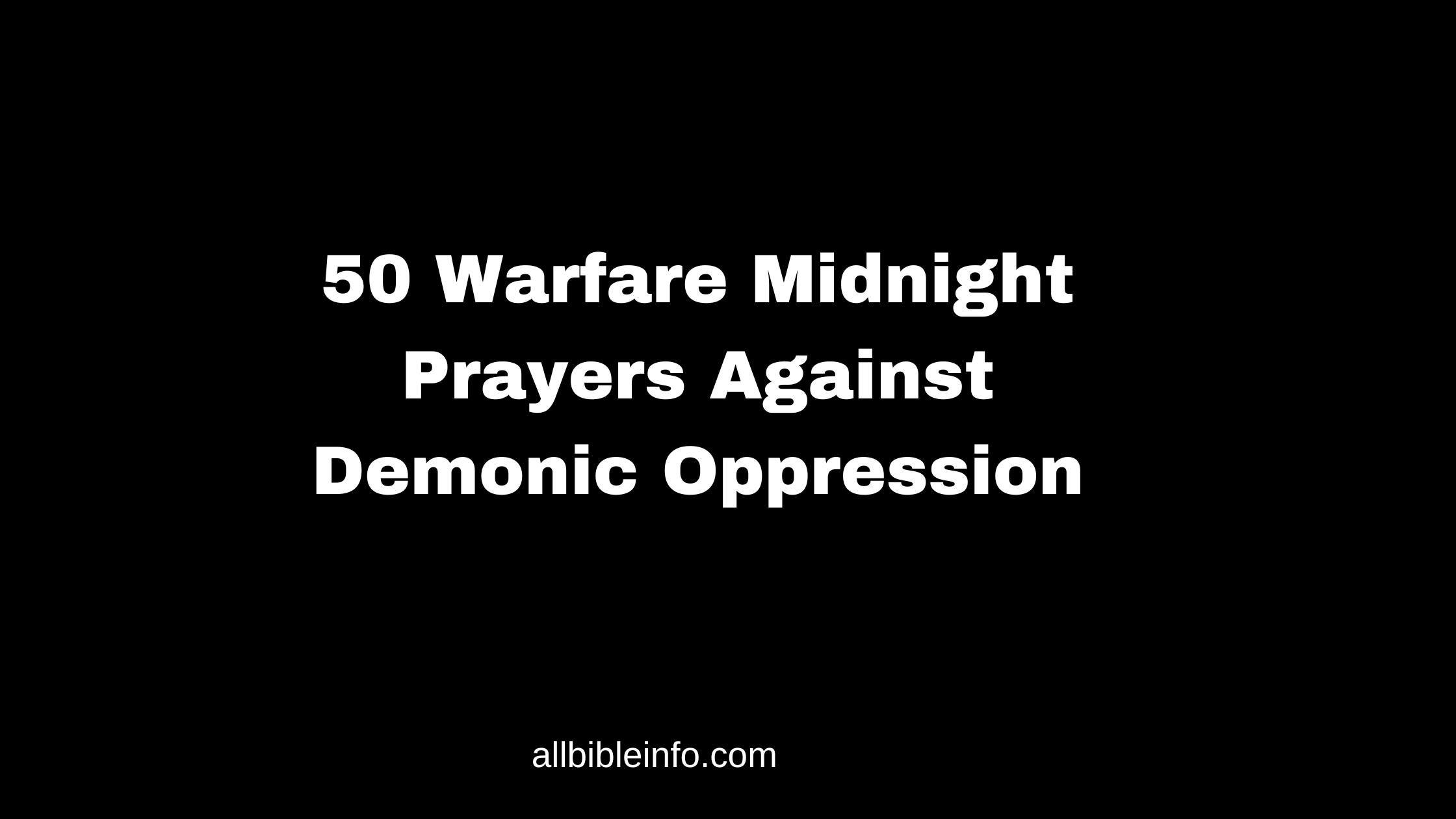 50 Warfare Midnight Prayers Against Demonic Oppression - All Bible Info