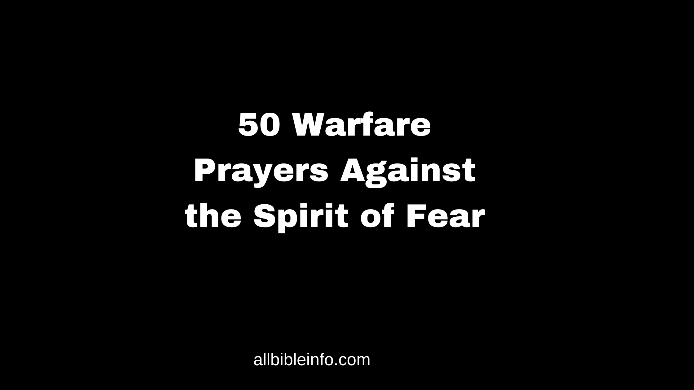 50 Warfare Prayers Against the Spirit of Fear - All Bible Info