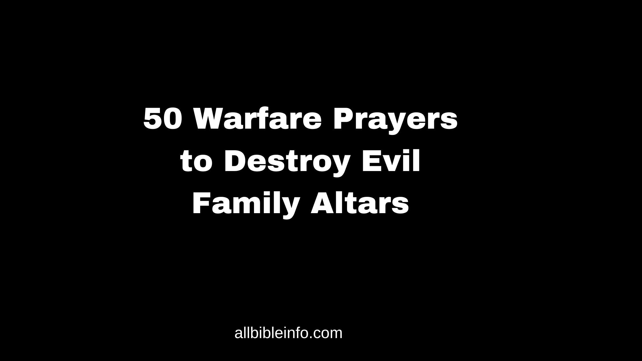 50 Warfare Prayers to Destroy Evil Family Altars - All Bible Info